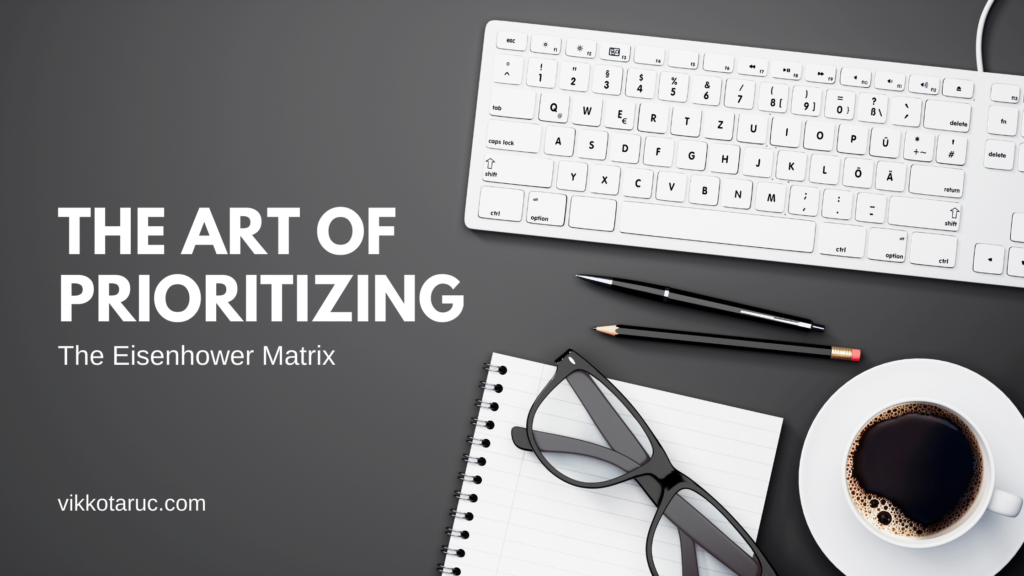 Eisenhower Matrix: The Art of Prioritizing - Vikko Taruc